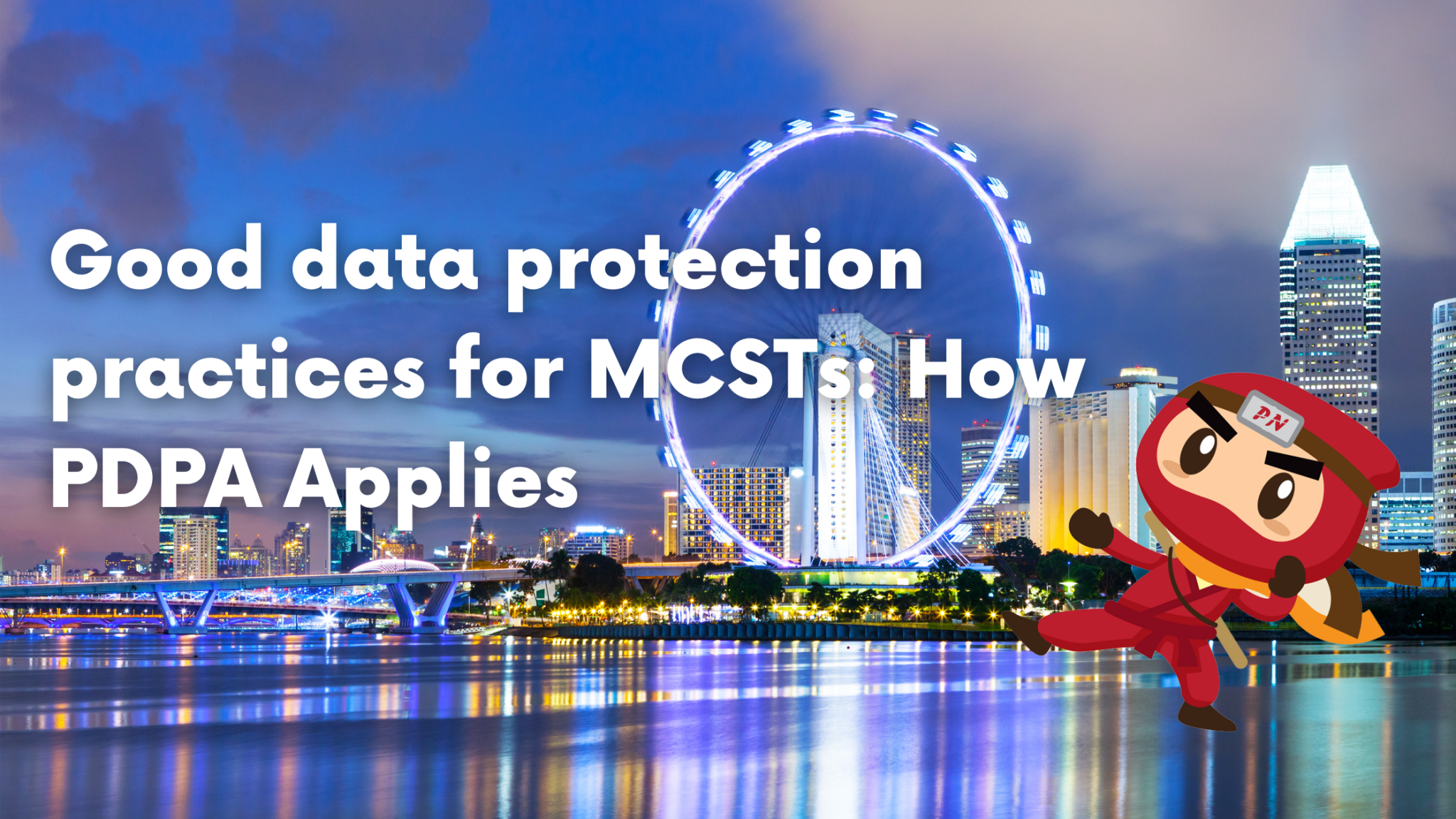 Good data protection practices for MCSTs: How PDPA Applies - Privacy Ninja