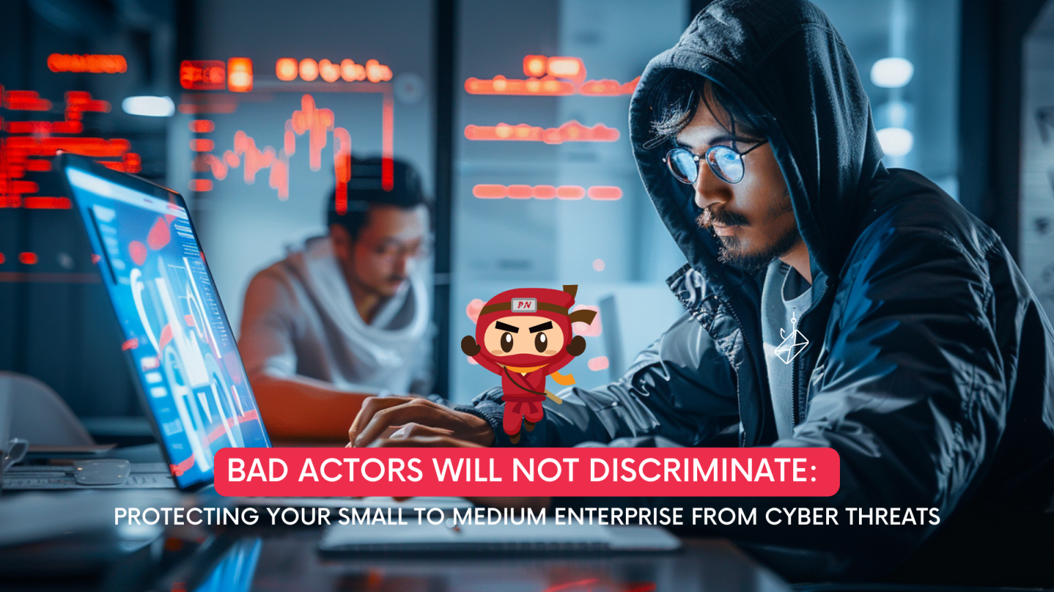 Bad Actors Will Not Discriminate: Protecting Your Small to Medium ...